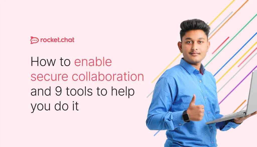 How To Enable Secure Collaboration And 9 Tools To Help You Do It