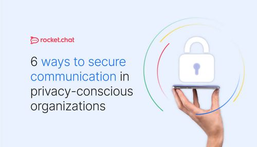 6 ways to secure communication in privacy-conscious organizations