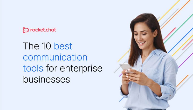 The 10 best communication tools for enterprise businesses