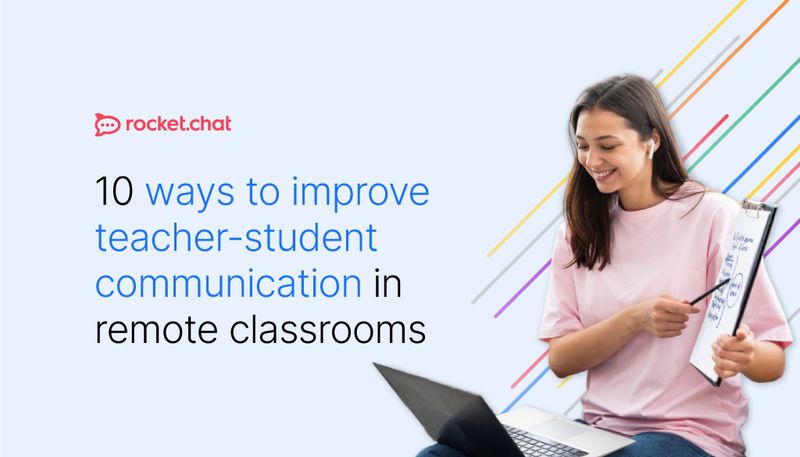 10 ways to improve teacher-student communication in remote classrooms