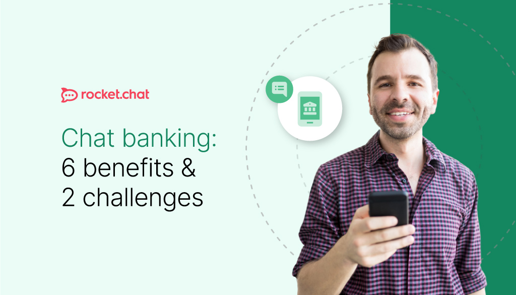 Chat banking: 6 benefits & 2 challenges