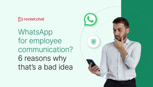WhatsApp for employee communication? 6 reasons why that’s a bad idea