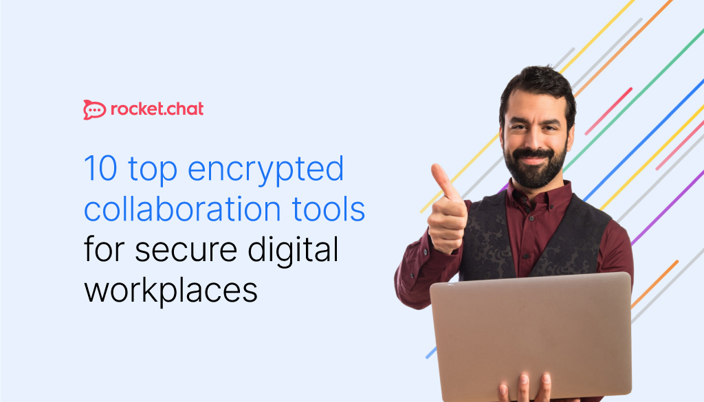 10 top encrypted collaboration tools for secure digital workplaces