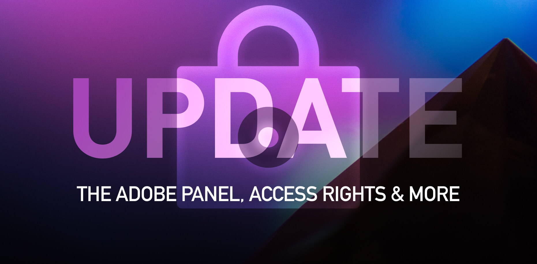 Update | New Features For the Adobe Panel, Access Rights, and More