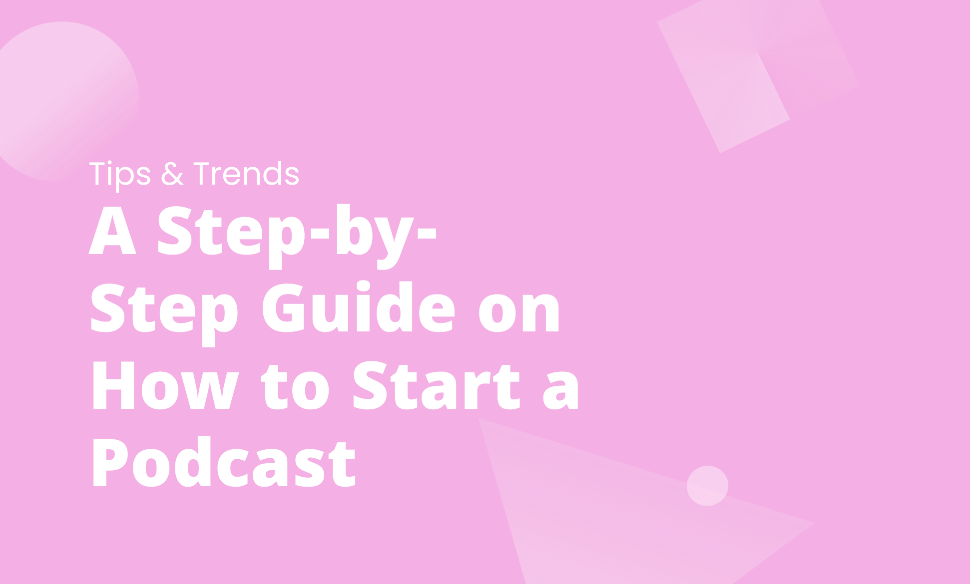 A Step-by-Step Guide on How to Start a Podcast