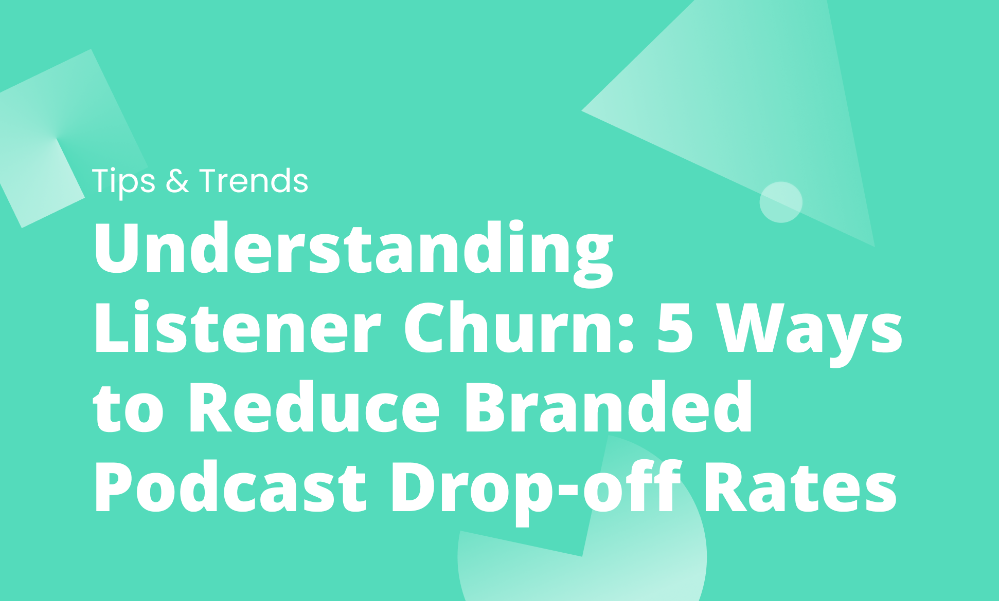 Understanding Listener Churn: 5 Ways to Reduce Branded Podcast Drop-off ...