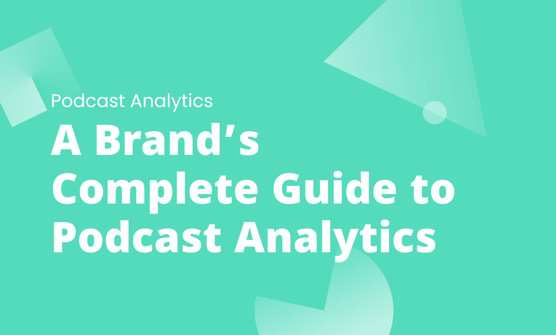 A Brand’s Complete Guide to Podcast Analytics