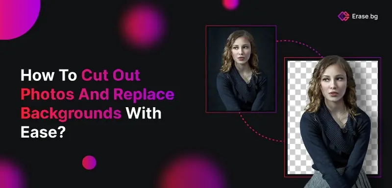 How To Cut Out Photos And Replace Backgrounds With Ease?