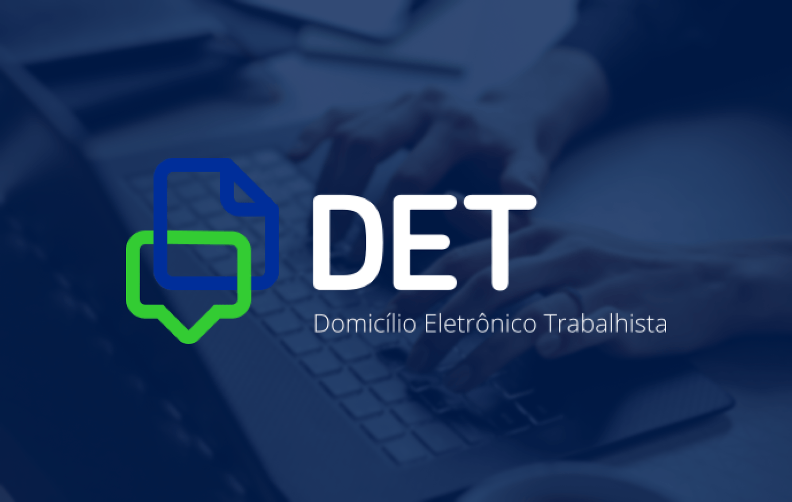 Descubra o que é o Domicílio Eletrônico Trabalhista (DET)!