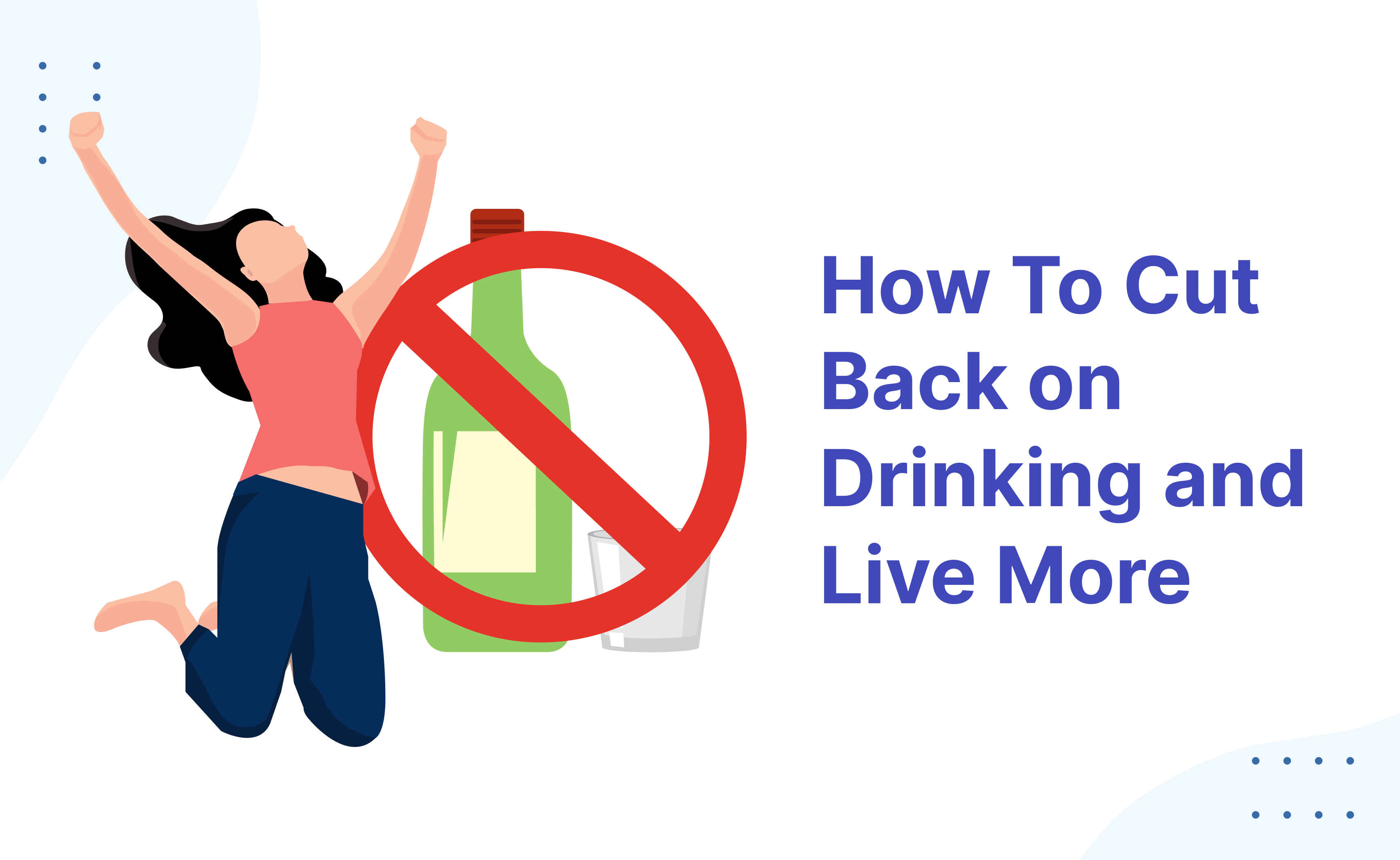 How To Cut Back on Drinking and Live More