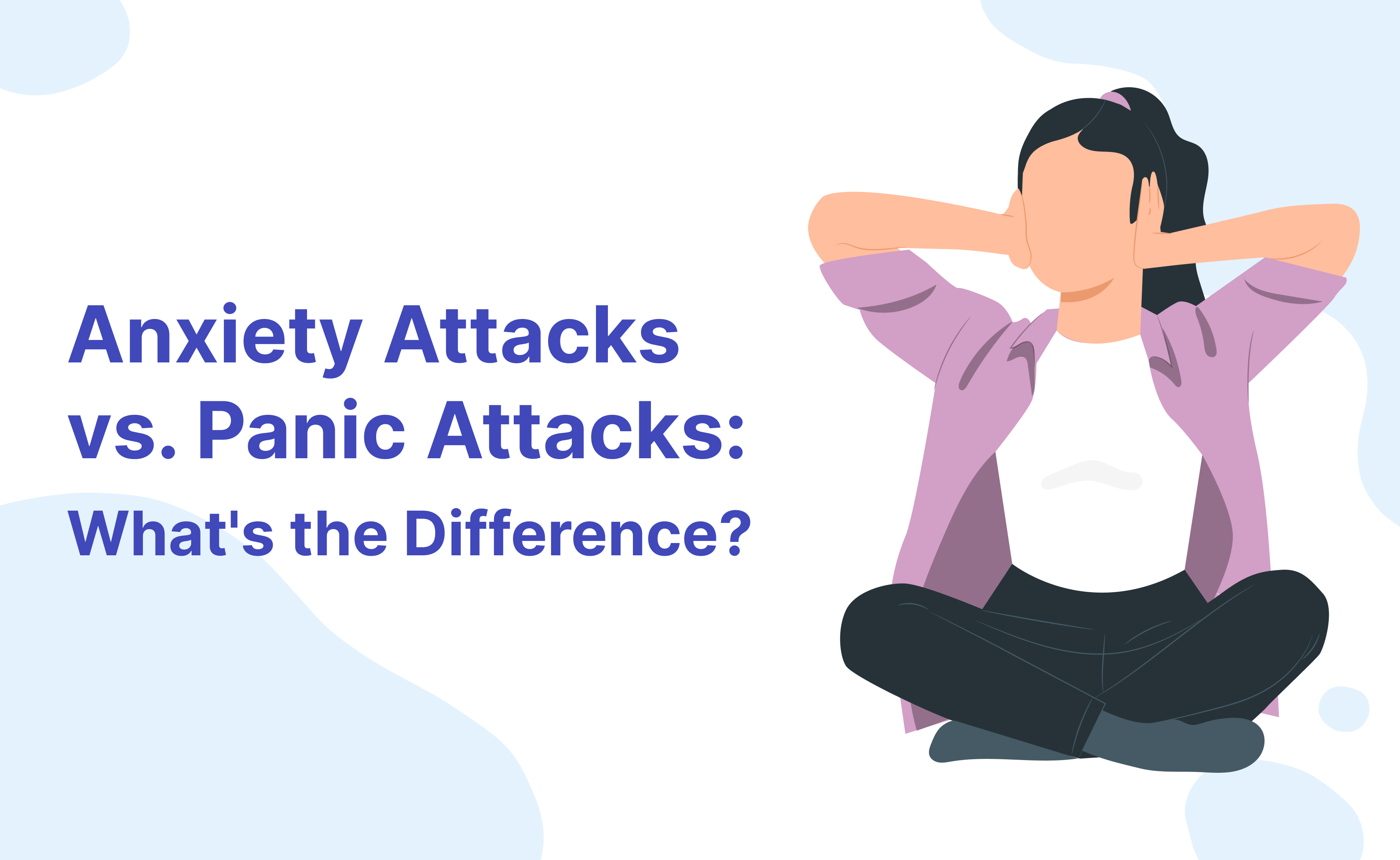 Anxiety Attacks vs. Panic Attacks: What's the Difference?