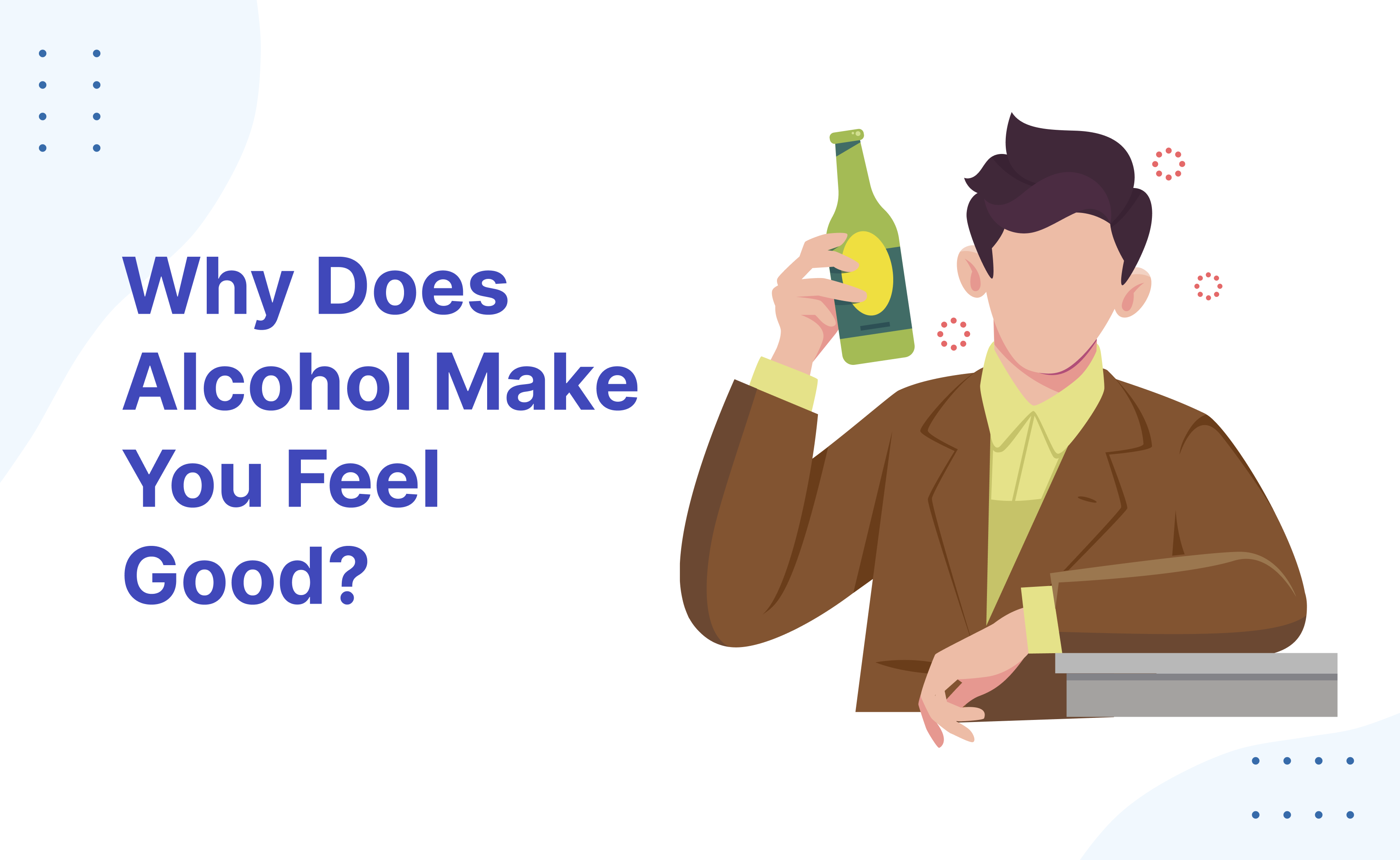 Why Does Alcohol Make You Feel Good?