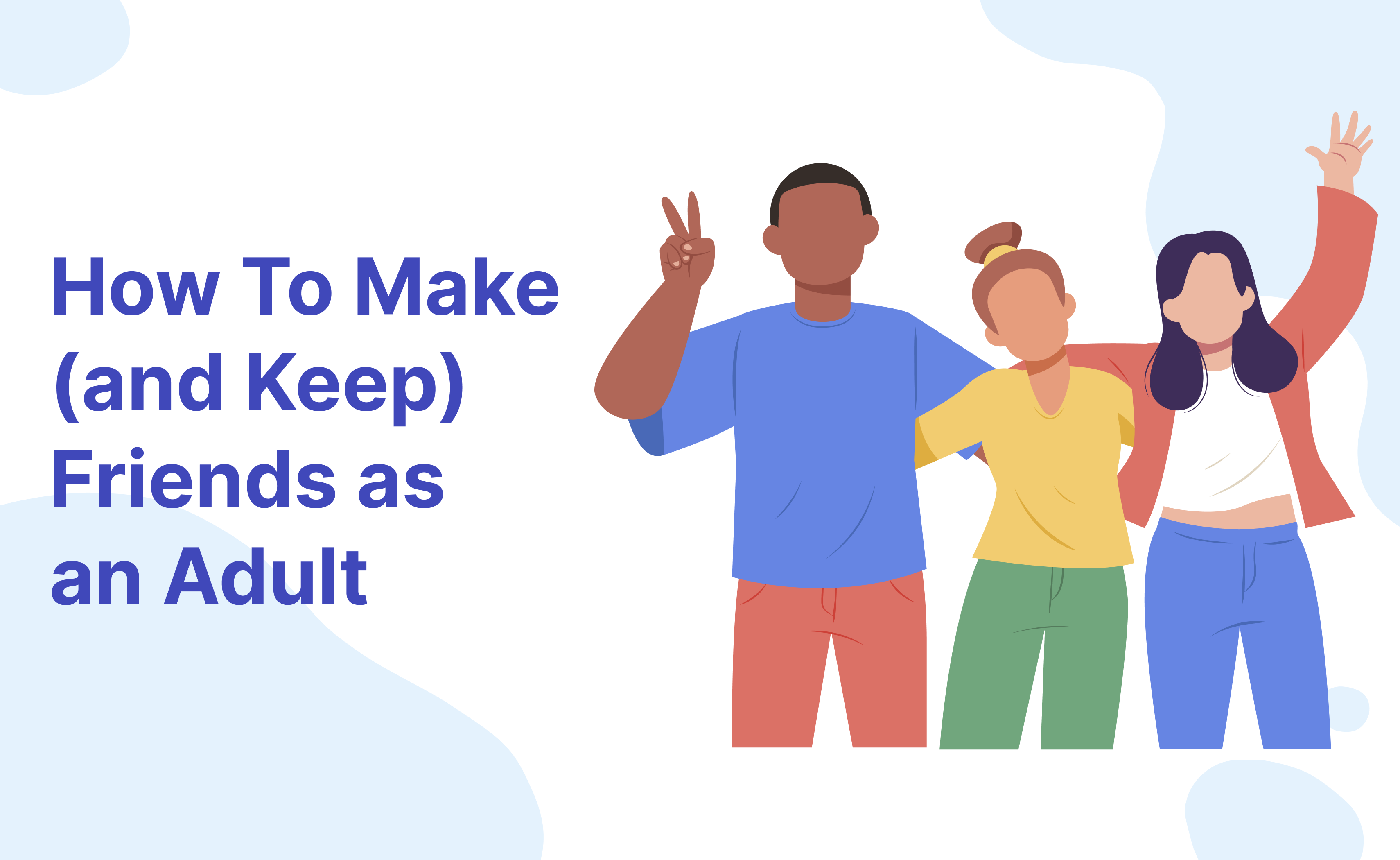 How To Make (and Keep) Friends as an Adult
