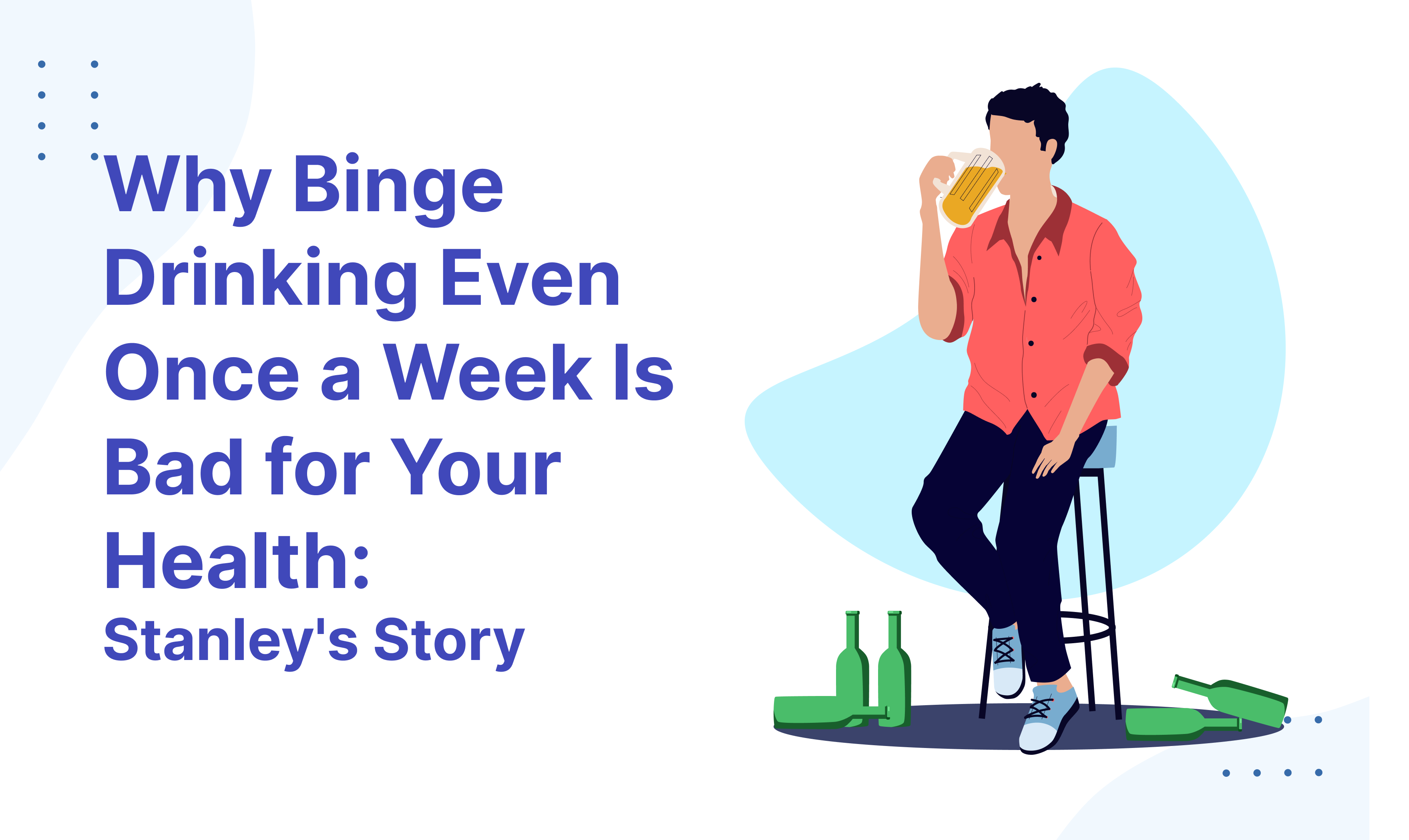 Why Binge Drinking Even Once a Week Is Bad for Your Health: Stanley's Story