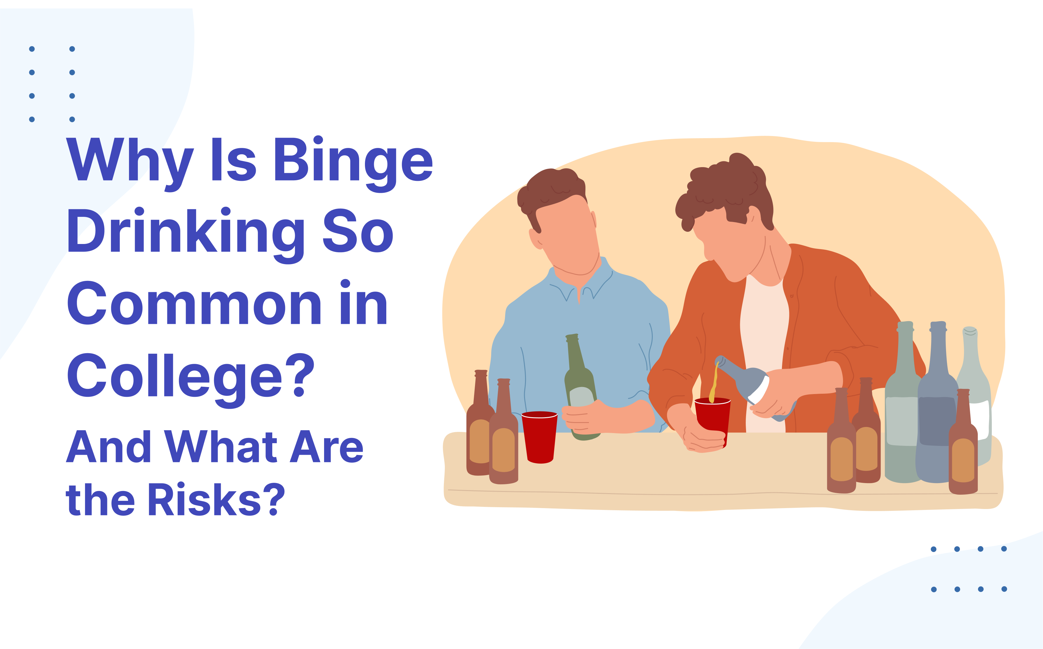 Why Is Binge Drinking So Common in College? And What Are the Risks?