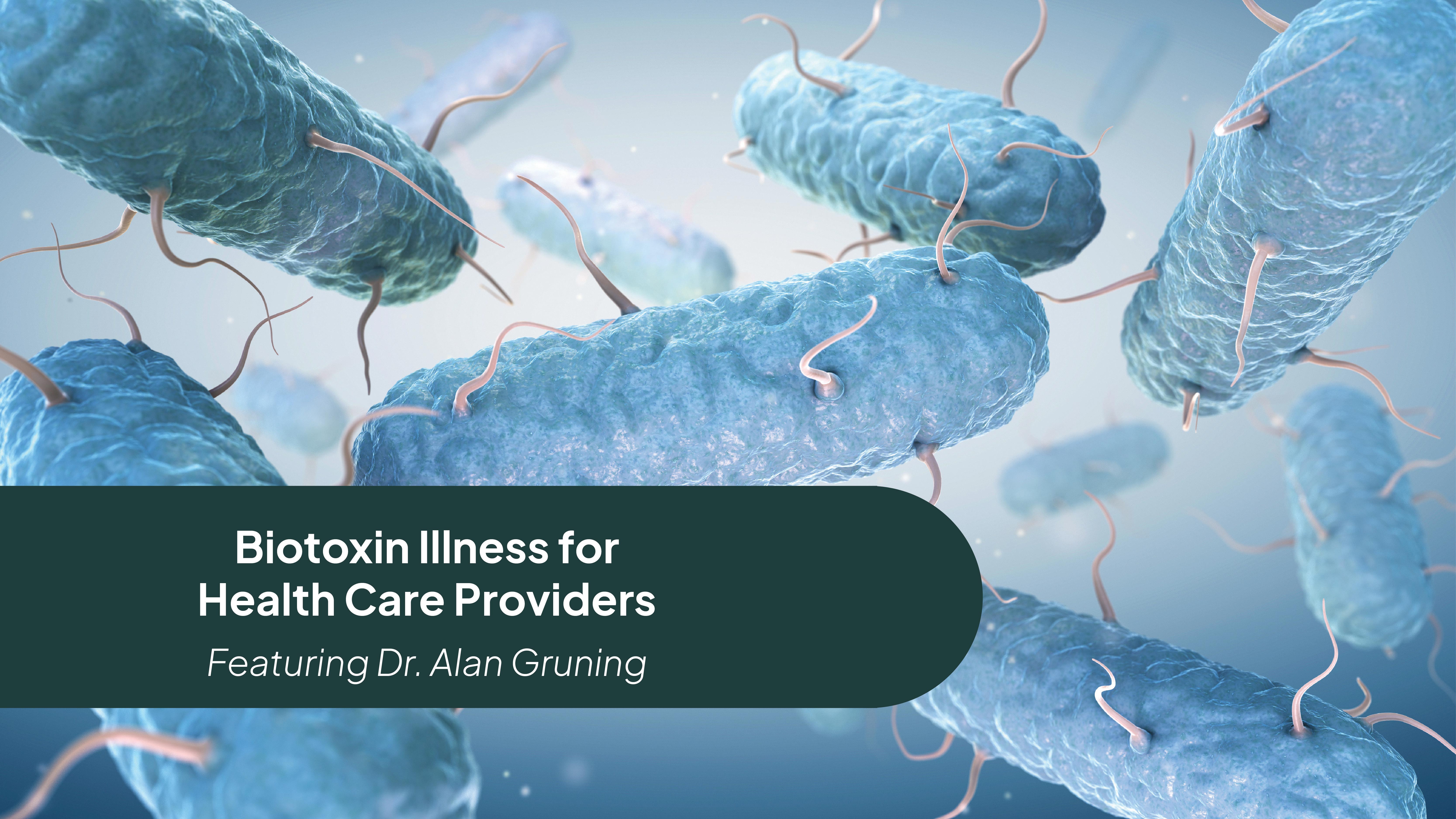 Webinar: Dr. Alan Gruning: Biotoxin Illness for Health Care Providers