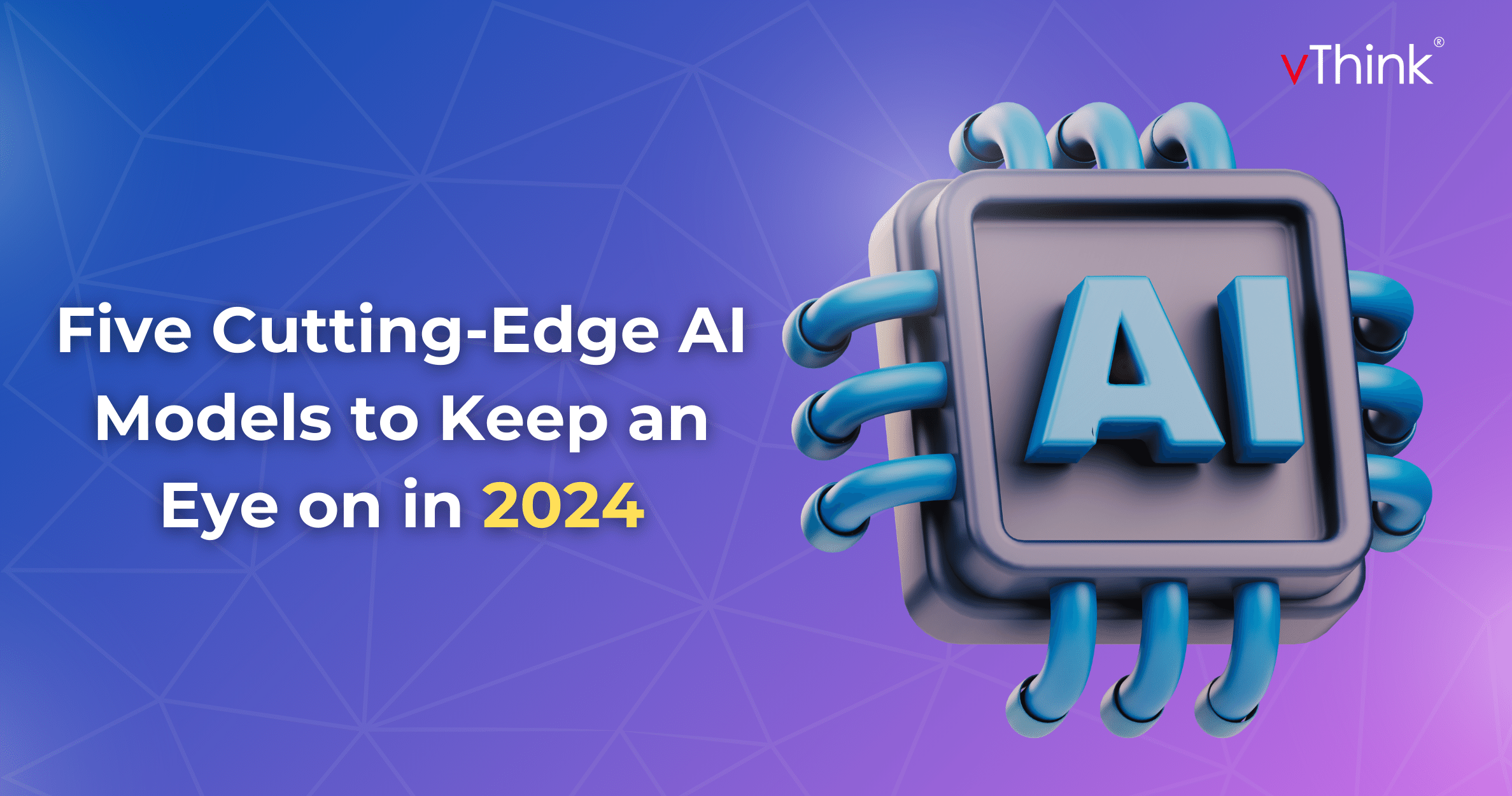 Five Cutting-Edge AI Models to Keep an Eye on in 2024