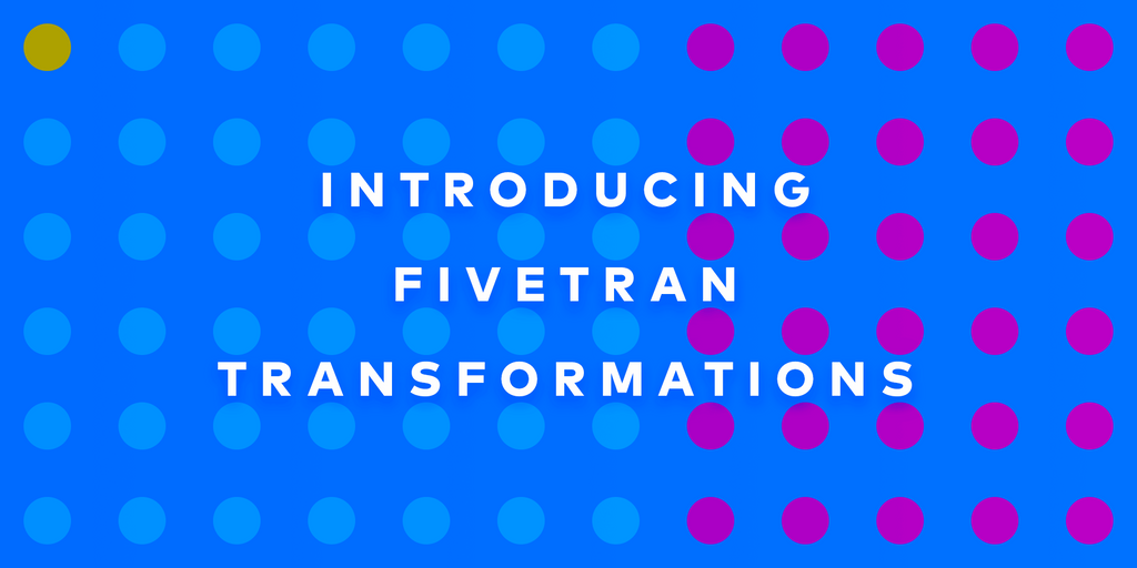 Introducing Fivetran Transformations: Powerful Automated Orchestration ... Introducing Fivetran Transformations: Powerful Automated Orchestration ...