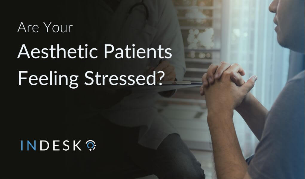 How to Handle Stressed Aesthetic Patients | InDesk Blog