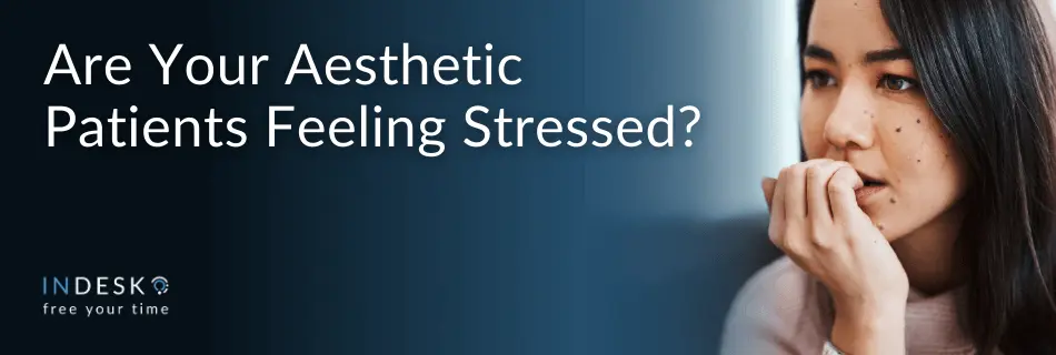How to Handle Stressed Aesthetic Patients | InDesk Blog