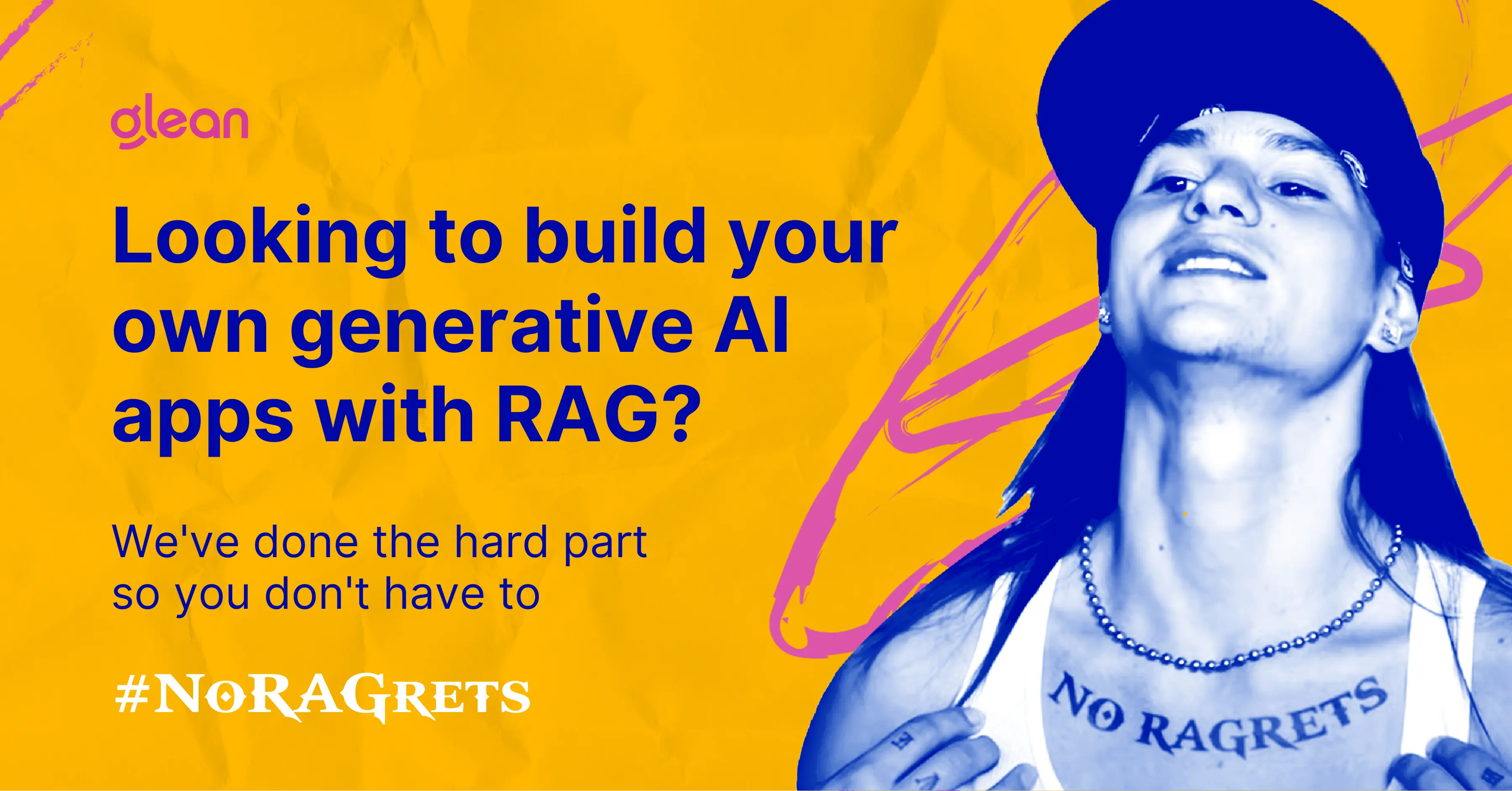 #NoRAGrets - Looking to Build Your Own Gen AI apps with RAG? | Glean