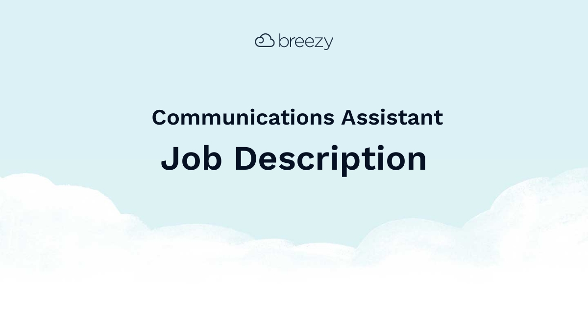 Communications Assistant Job Description | Breezy HR