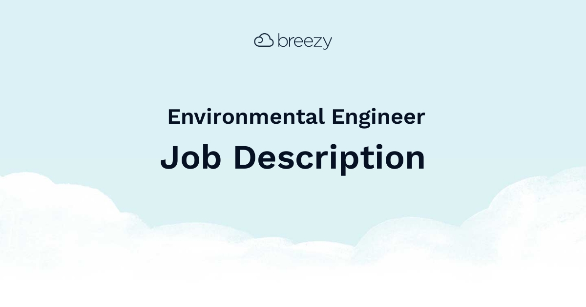 Environmental Engineer Job Description | Breezy HR