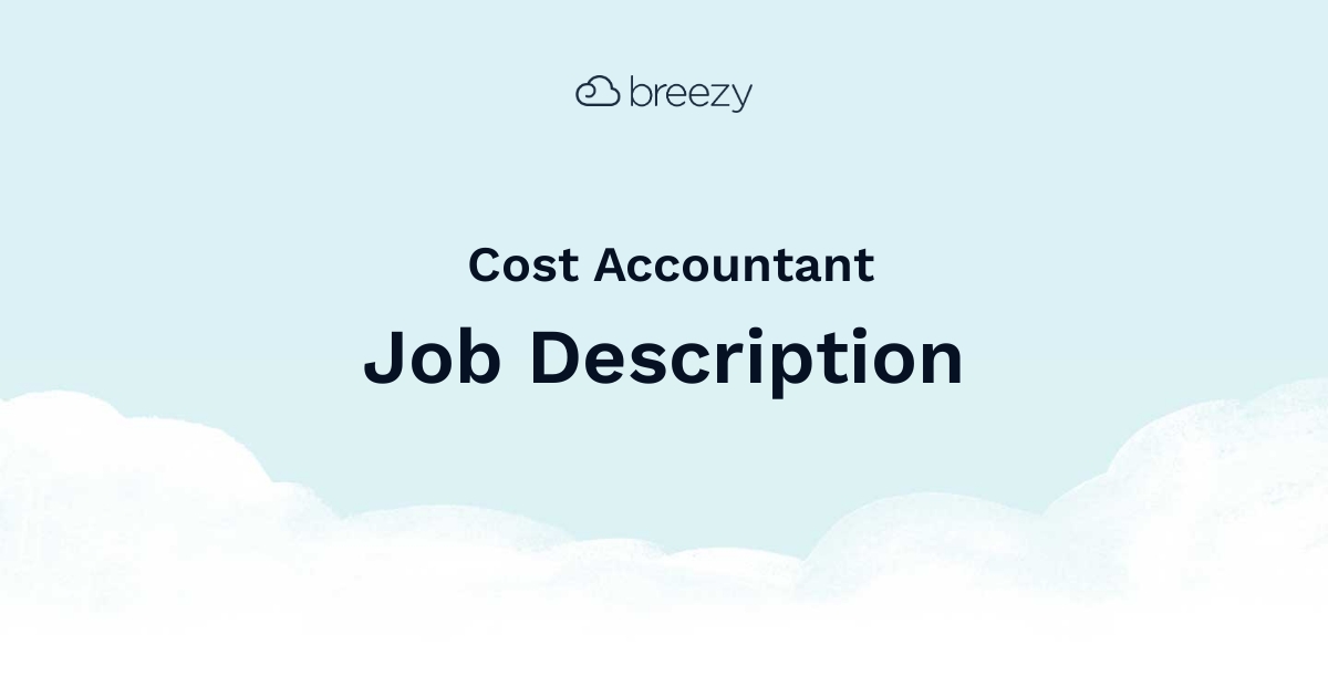 Cost Accountant Job Description | Breezy HR