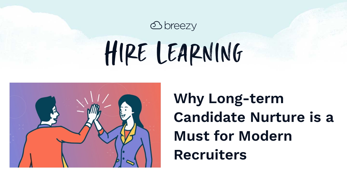 Long-term Candidate Nurture is a Must for Recruiters | Breezy HR
