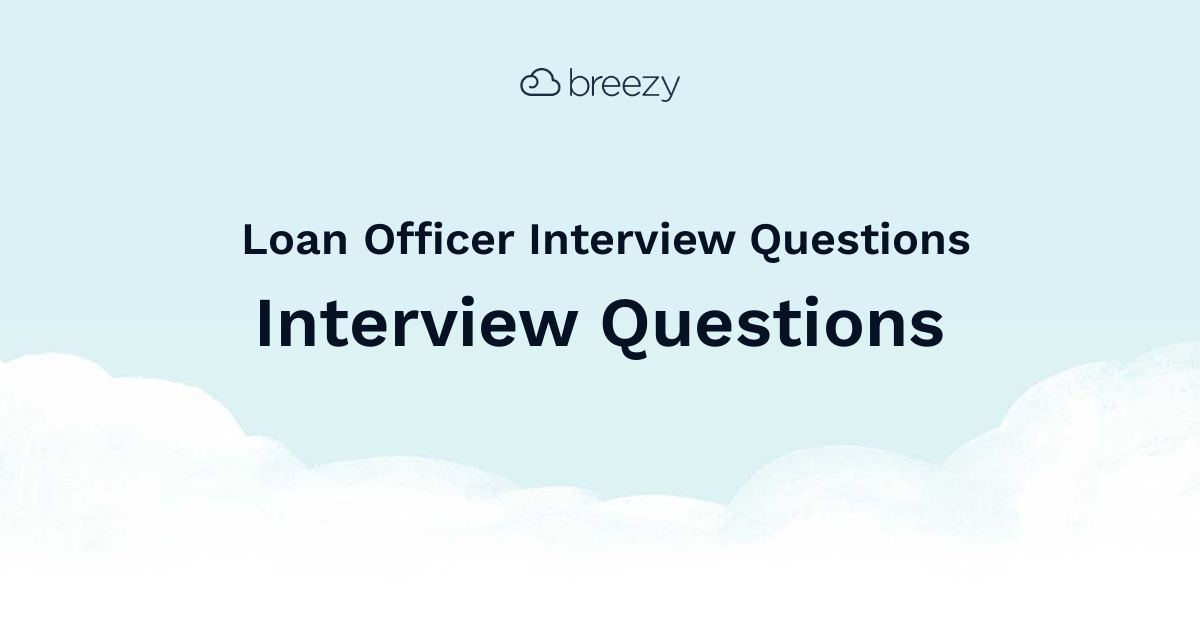 Loan Officer Interview Questions | Breezy HR