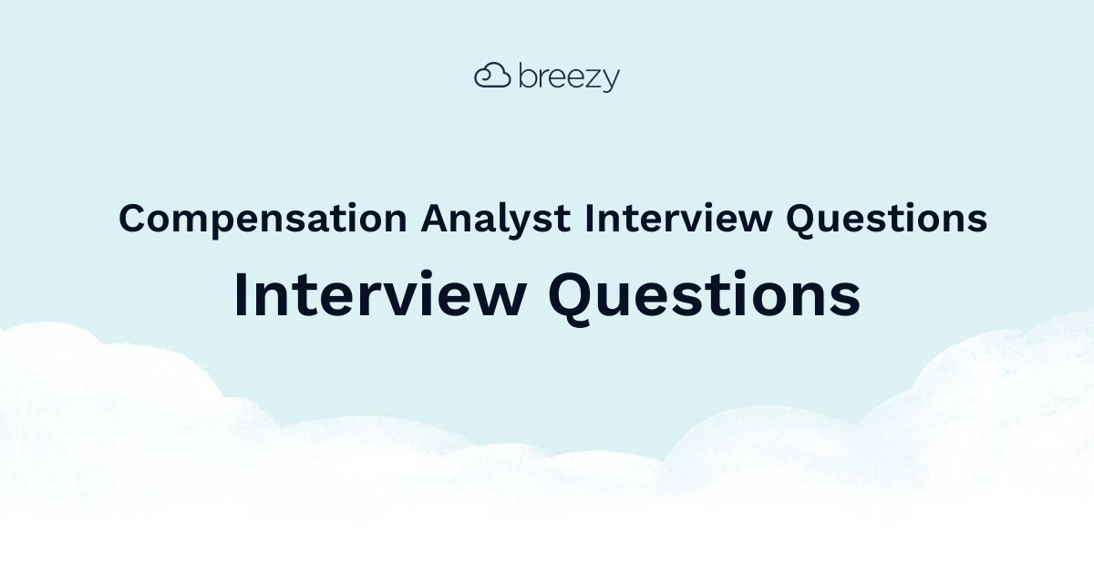 Compensation Analyst Interview Questions Breezy HR compensation-analyst-interview-questions-breezy-hr