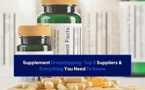 Supplement Dropshipping: Top 5 Suppliers & Everything You Need To Know ...