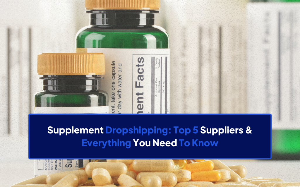 Supplement Dropshipping: Top 5 Suppliers & Everything You Need To Know ...