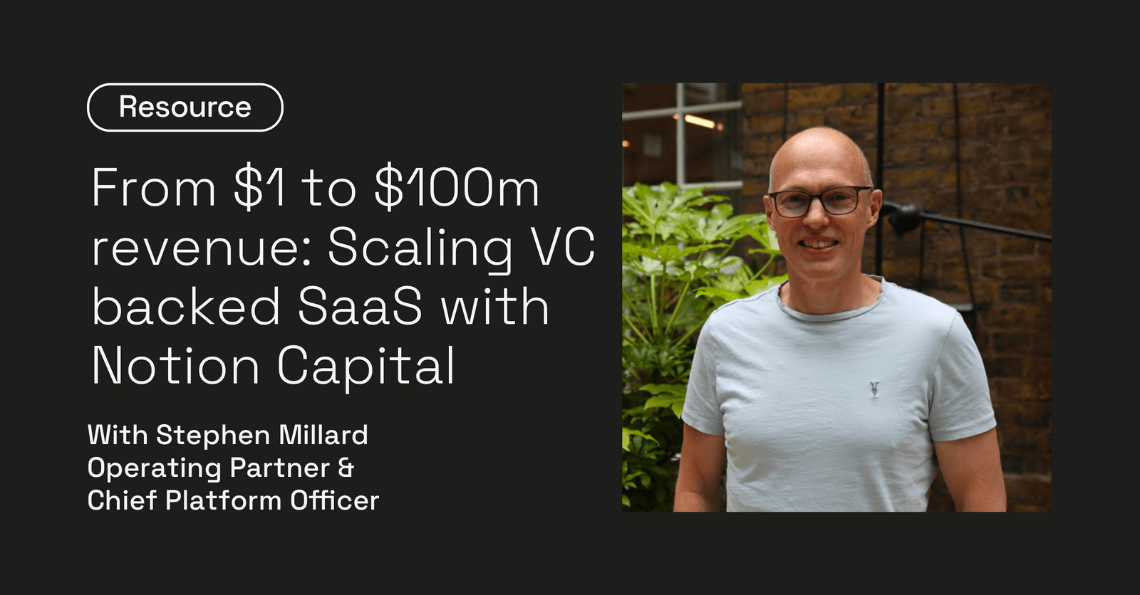 From $1 to $100m revenue: Scaling VC backed SaaS with Notion Capital ...