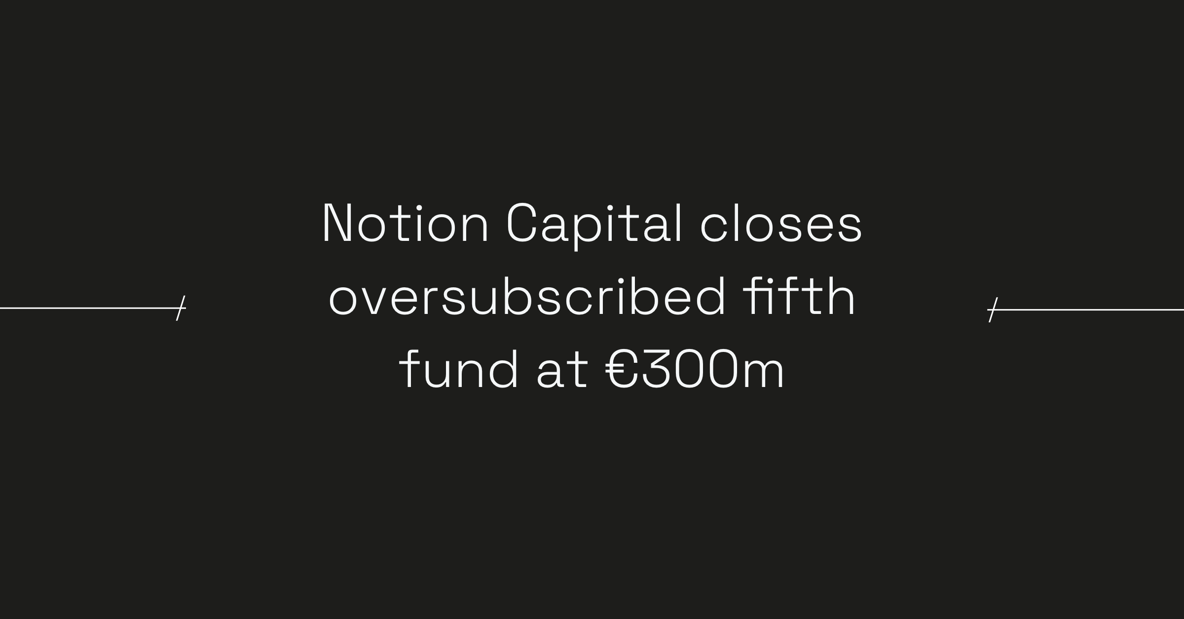 Press Release: Notion Capital closes oversubscribed fifth fund at €300m ...