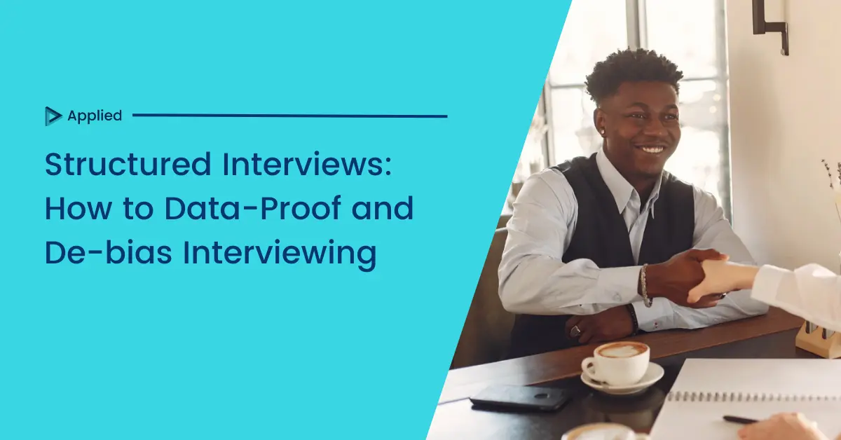 Structured Interviews: How Data-Proof and De-bias Interviews