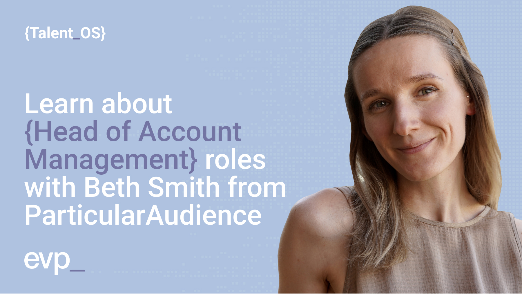 EVP Talent Blog: Beth Smith, Head of Account Management at Particular ...