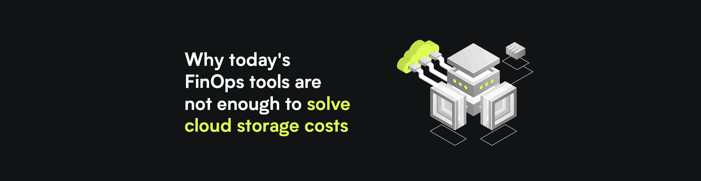 Why today's FinOps tools are not enough to solve cloud storage costs