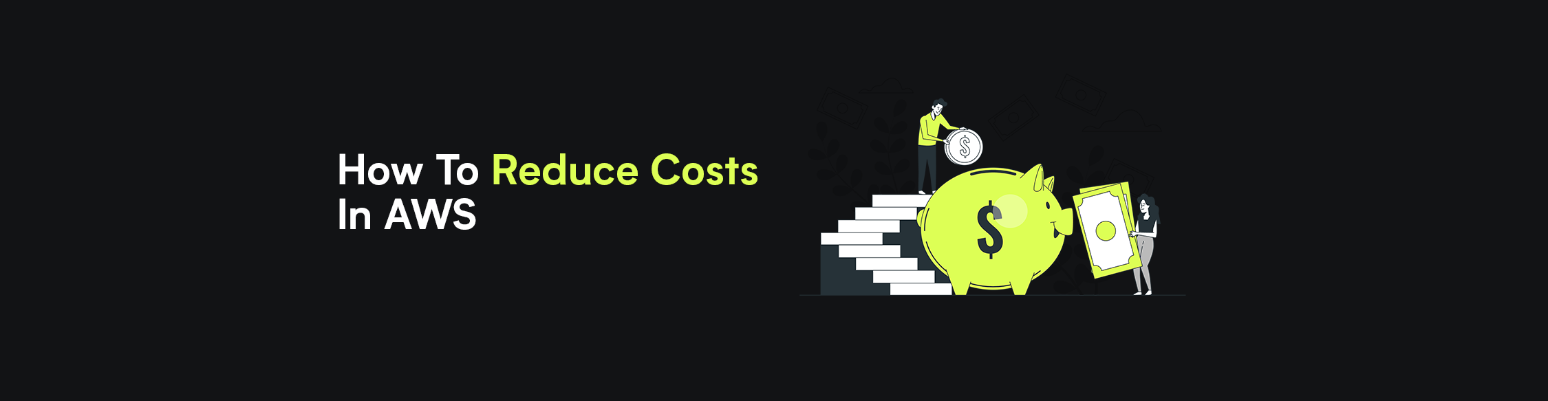How To Reduce Costs In Aws
