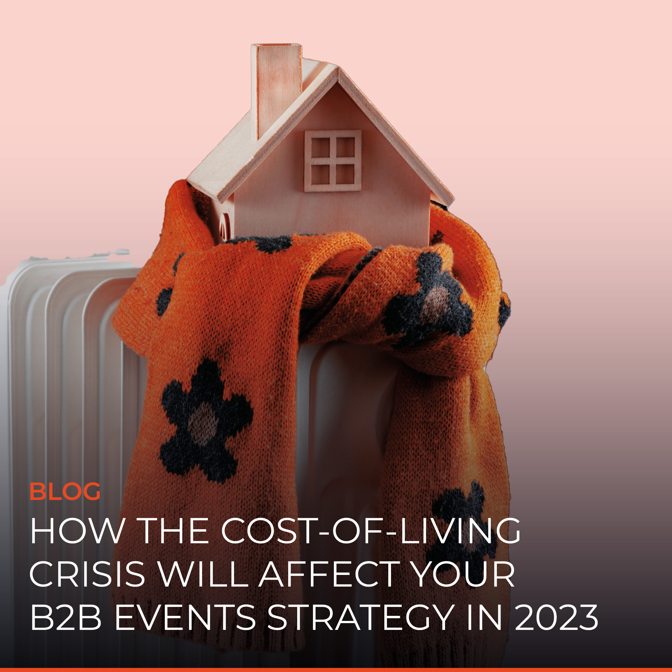 OrangeDoor Blog: HOW THE COST-OF-LIVING CRISIS WILL AFFECT YOUR B2B EVENTS STRATEGY IN 2023