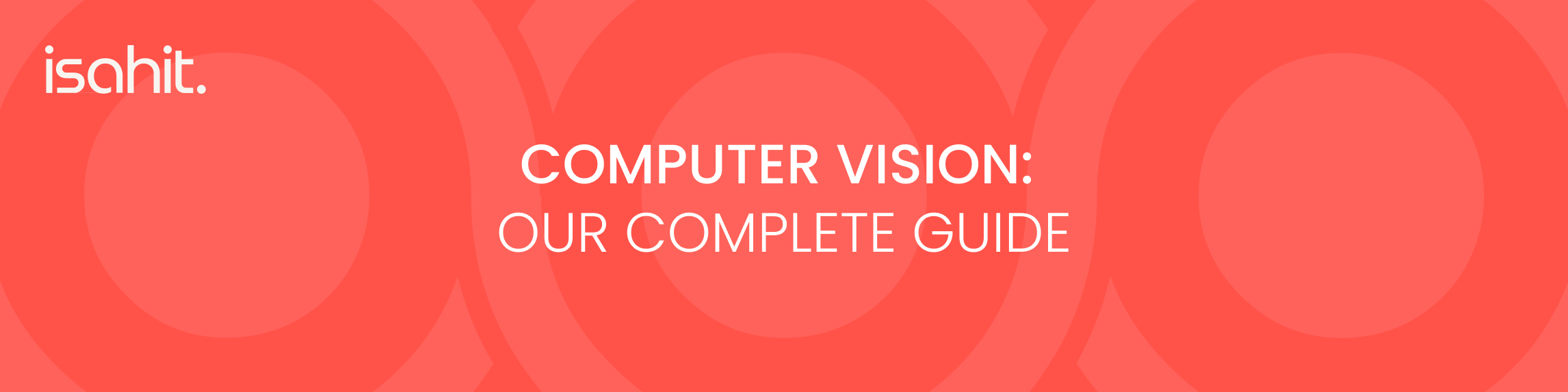 Everything you need to know about Computer Vision 🖼️