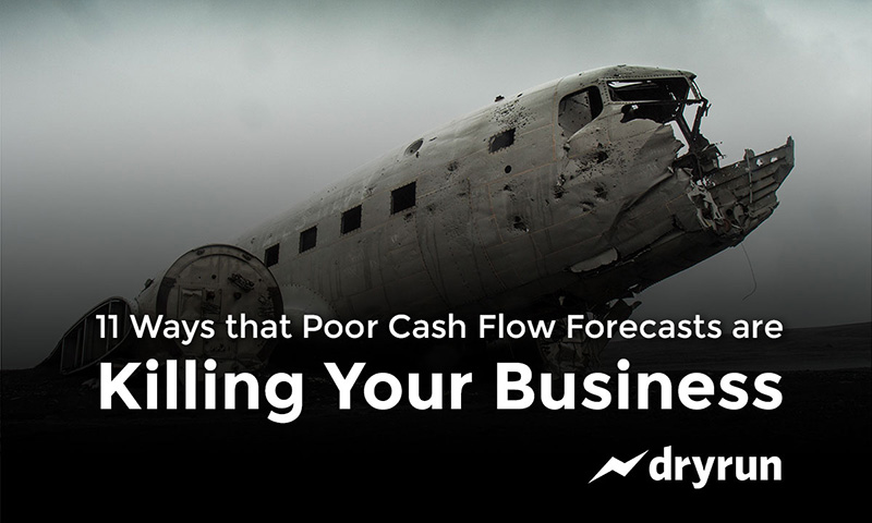 11 Ways that Poor Cash Flow Forecasts are Killing Your Business