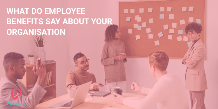 What Do Employee Benefits Say About Your Organization?