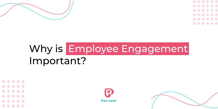 Why is Employee Engagement Important?