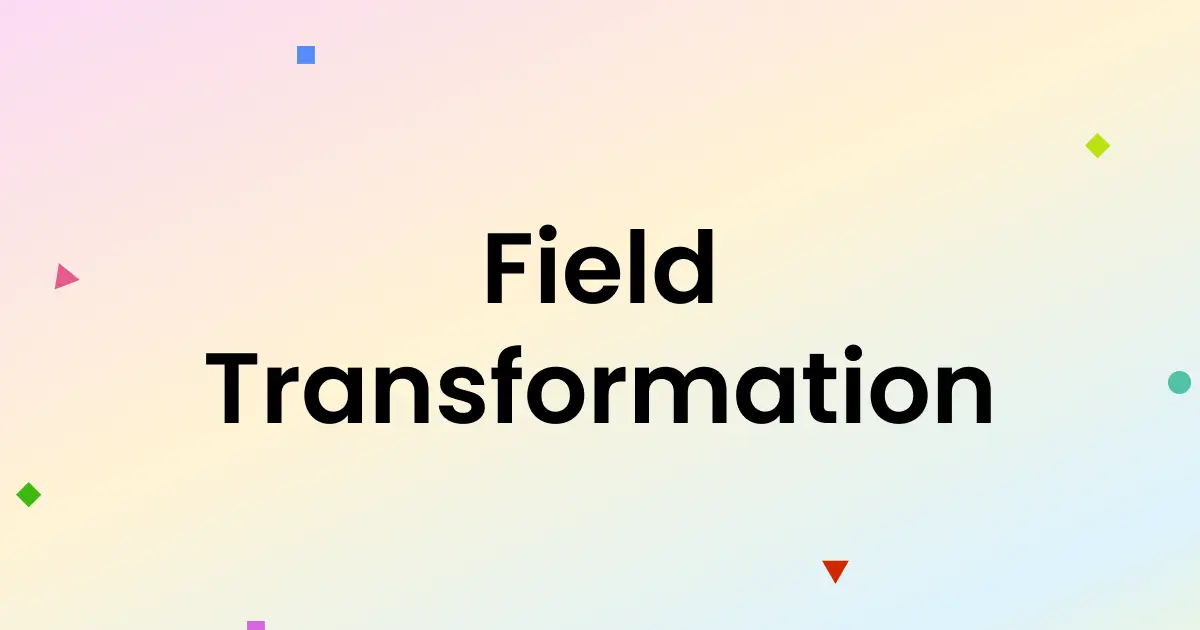 What is Field Transformation?