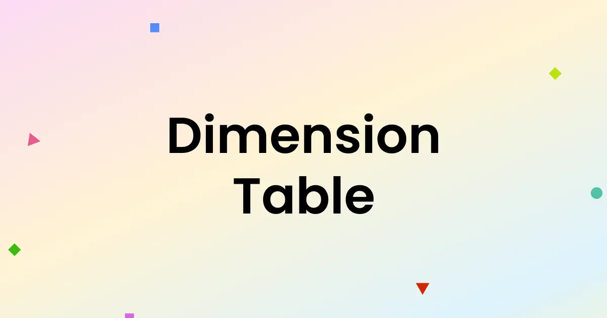 What is a Dimension Table?