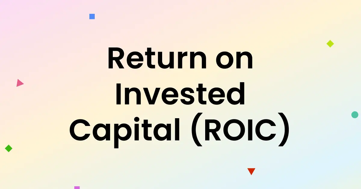Maximizing Profits: The Essentials of Return on Invested Capital (ROIC)