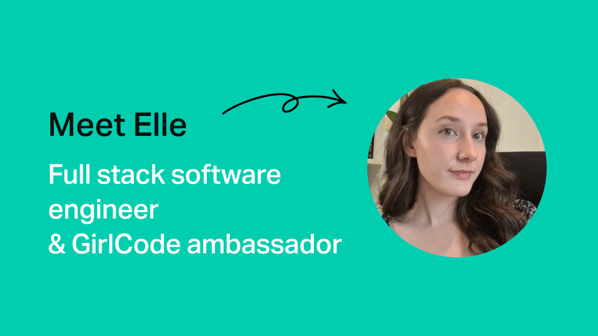Developer Stories: Meet Elle, Full Stack Software Engineer & GirlCode ...