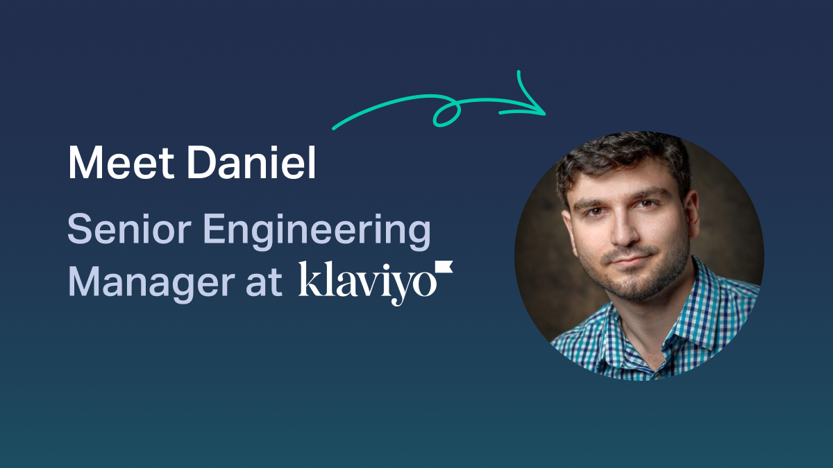 Developer Stories: Meet Daniel, a Senior Engineering Manager at Klaviyo - Haystack