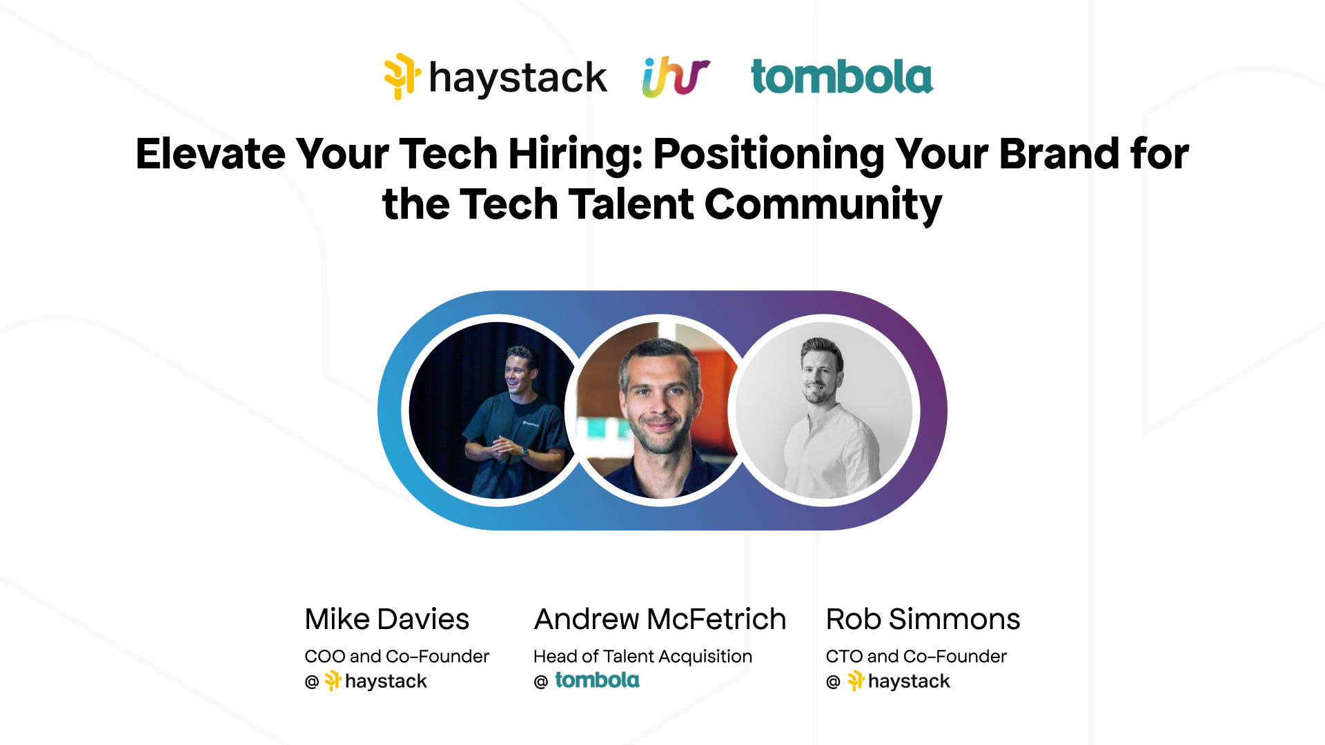 Webinar: Elevate your Tech Hiring - Positioning your Brand For the Tech Talent Community - Haystack